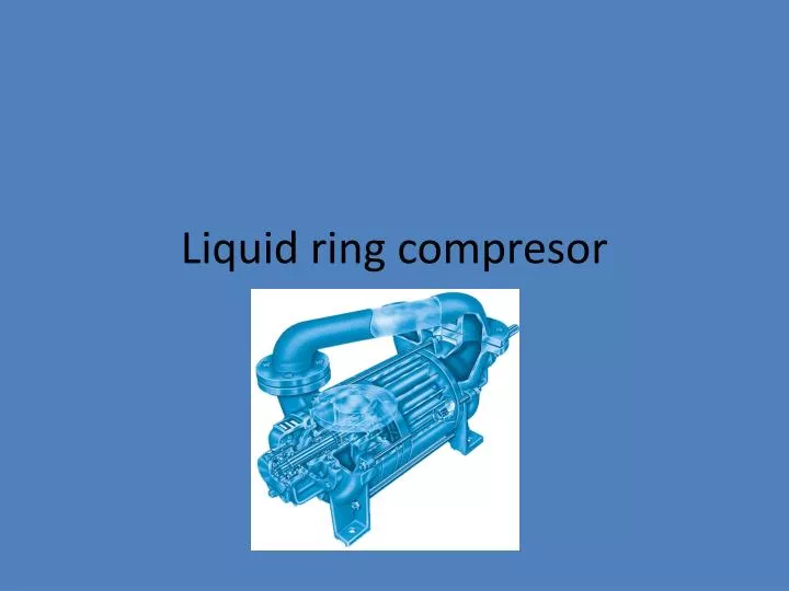 PPT - Liquid ring compresor PowerPoint Presentation, free download - ID ...