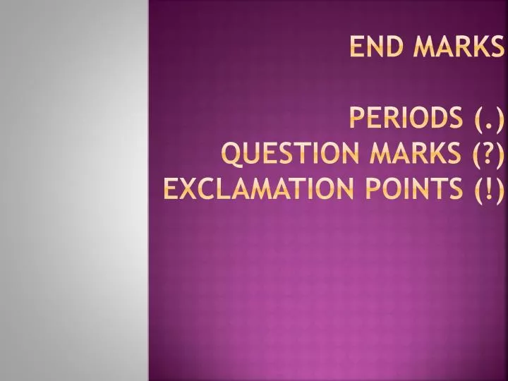 PPT - End Marks Periods (.) Question marks (?) Exclamation points ...