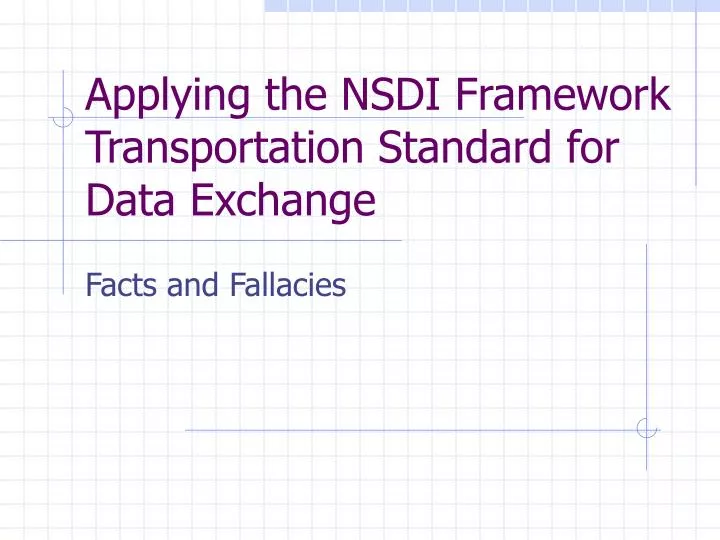 PPT - Applying the NSDI Framework Transportation Standard for Data ...