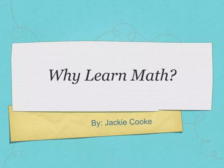 PPT - Why Learn Math? PowerPoint Presentation, free download - ID:4487101