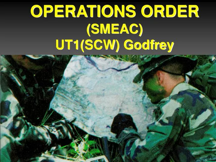 PPT - OPERATIONS ORDER (SMEAC) UT1(SCW) Godfrey PowerPoint Presentation ...