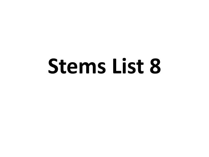 PPT - Stems List 8 PowerPoint Presentation, free download - ID:4487160