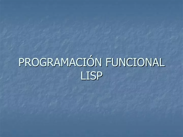 PPT - PROGRAMACIÓN FUNCIONAL LISP PowerPoint Presentation, free ...