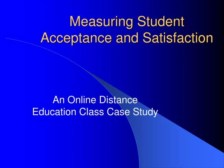 PPT - Measuring Student Acceptance and Satisfaction PowerPoint ...