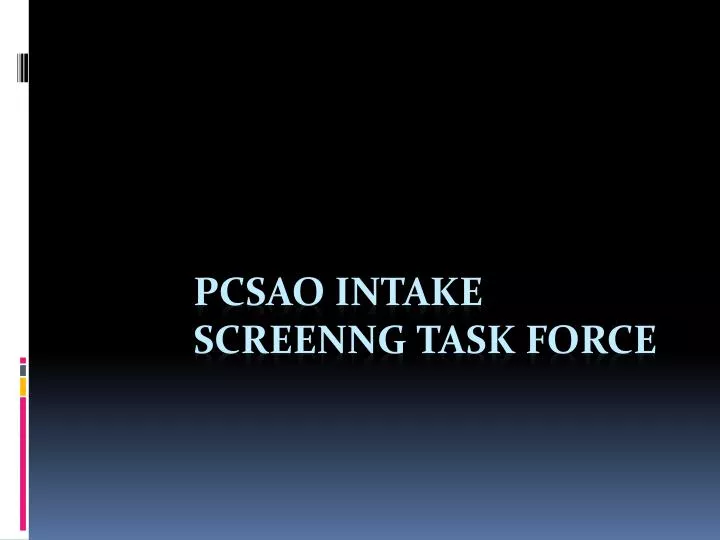 PPT - Pcsao intake screenng task force PowerPoint Presentation, free ...