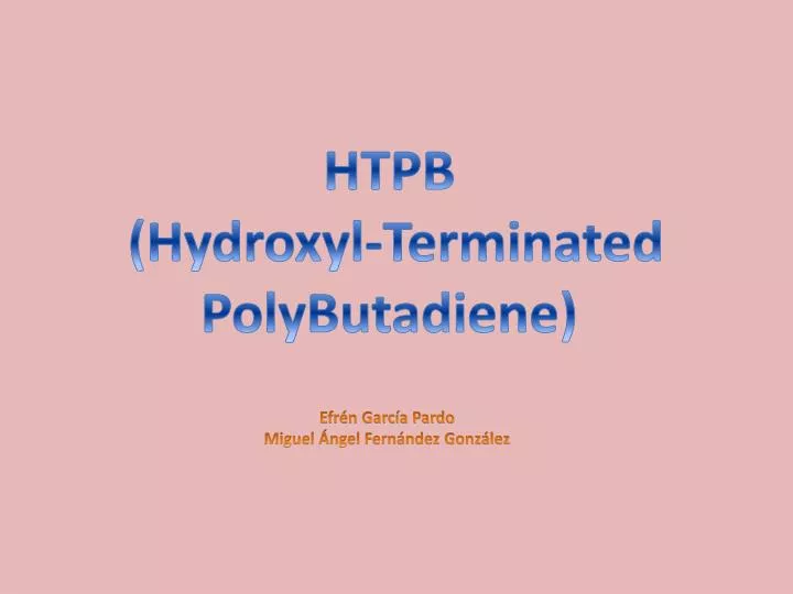 PPT - HTPB ( Hydroxyl-Terminated PolyButadiene ) PowerPoint ...