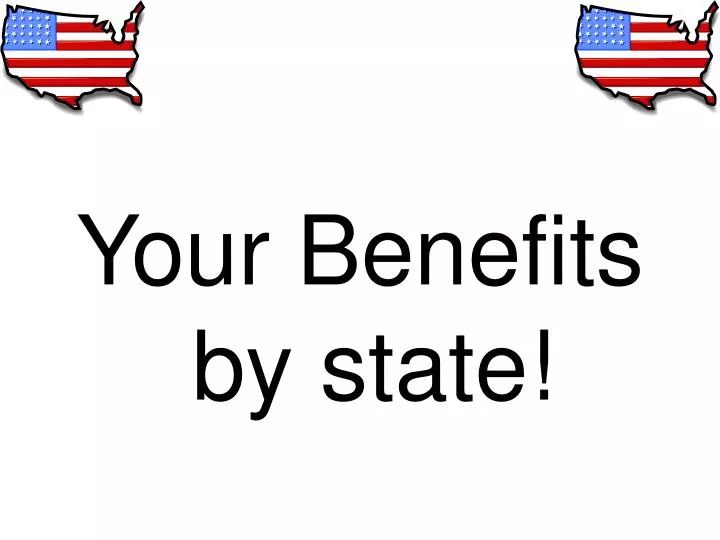 PPT - Your Benefits by state! PowerPoint Presentation, free download ...