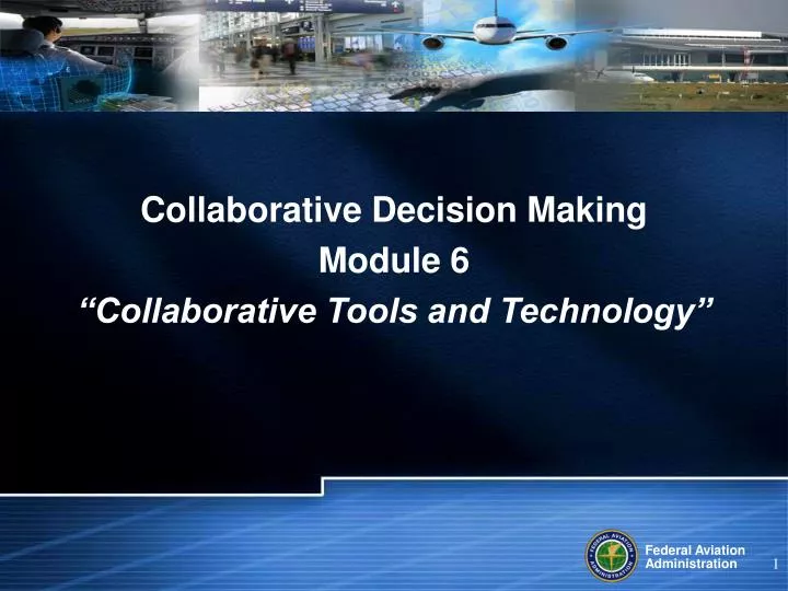 PPT - Collaborative Decision Making Module 6 “Collaborative Tools and ...