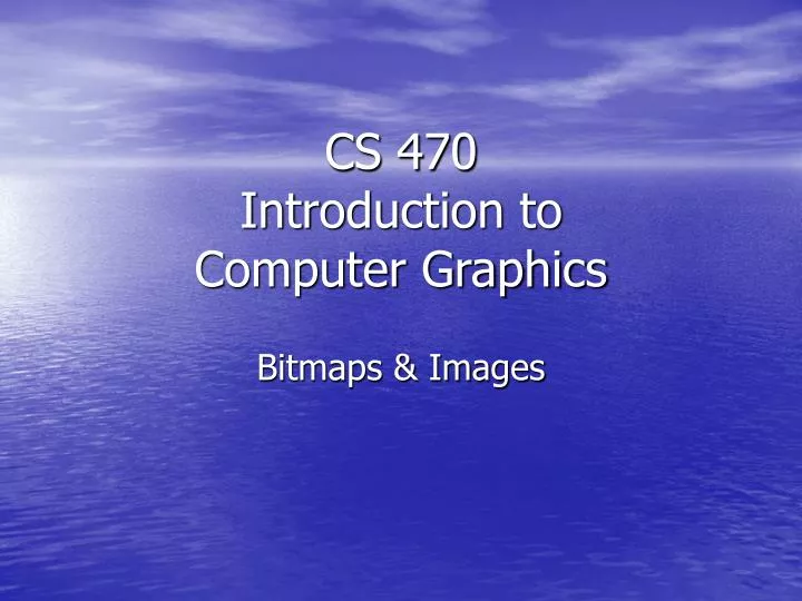 PPT - CS 470 Introduction to Computer Graphics PowerPoint Presentation ...