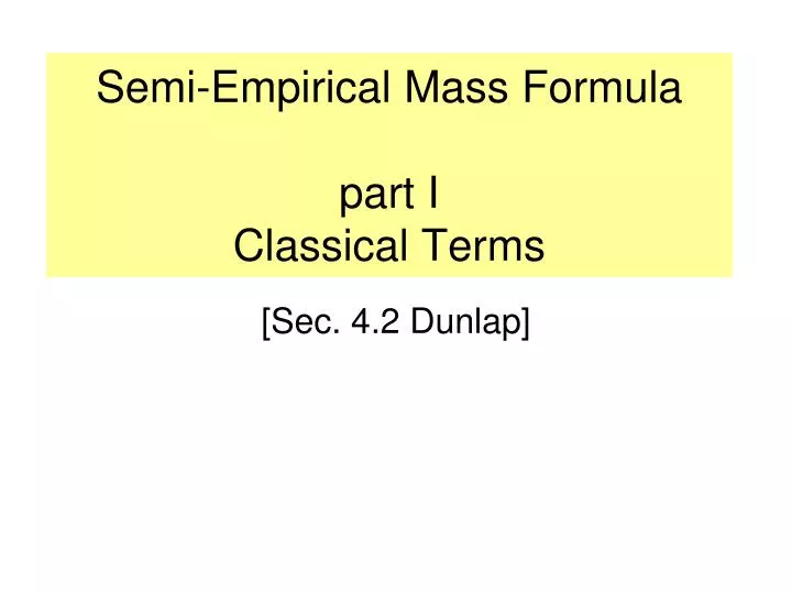 PPT - Semi-Empirical Mass Formula part I Classical Terms PowerPoint ...