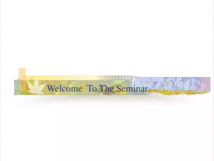 PPT - Welcome To The Seminar PowerPoint Presentation, free download ...