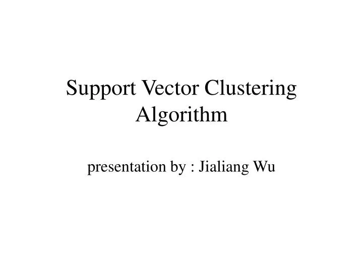 Ppt Support Vector Clustering Algorithm Powerpoint Presentation Free Download Id 4495526