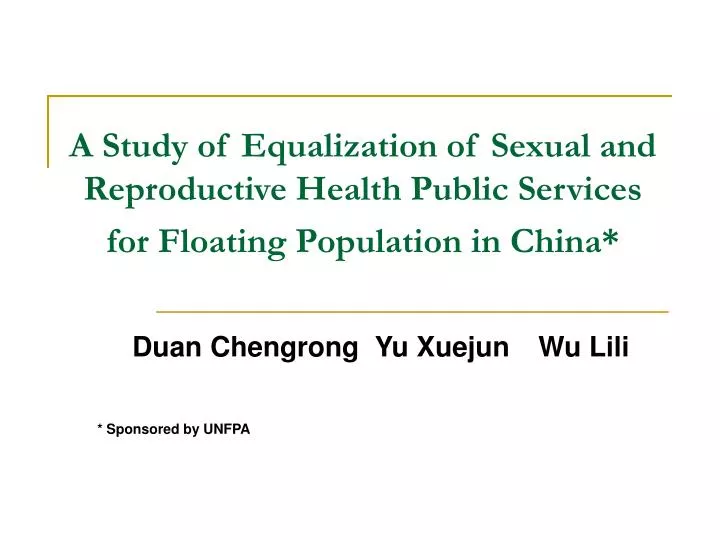 PPT - Duan Chengrong Yu Xuejun Wu Lili * Sponsored by UNFPA PowerPoint ...