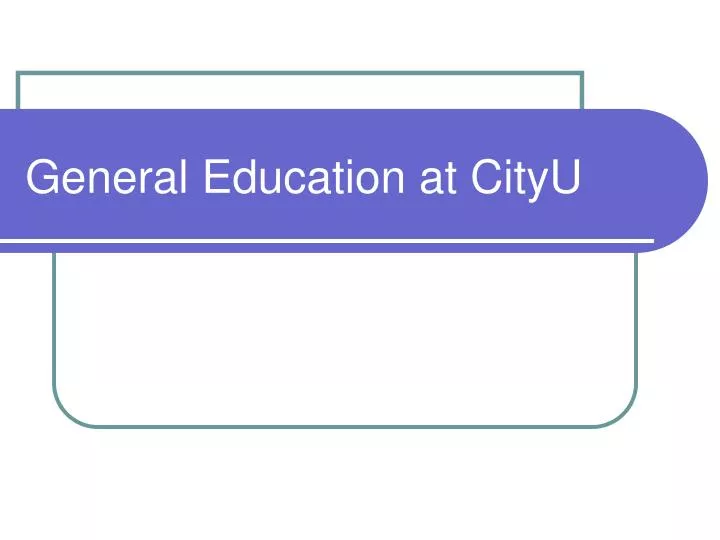 PPT - General Education at CityU PowerPoint Presentation, free download ...