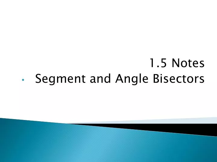 PPT - 1.5 Notes Segment and Angle Bisectors PowerPoint Presentation ...