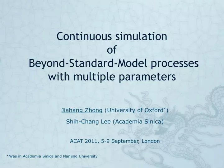 PPT - Continuous simulation of Beyond-Standard-Model processes with ...