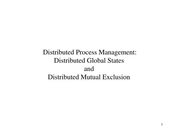 PPT - Distributed Process Management: Distributed Global States and ...