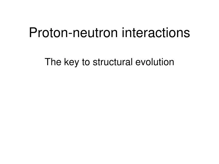 PPT - Proton-neutron interactions PowerPoint Presentation, free ...