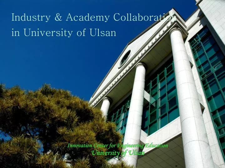 PPT - Industry & Academy Collaboration in University of Ulsan ...