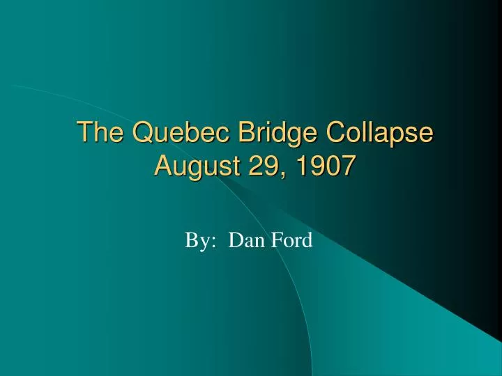 PPT - The Quebec Bridge Collapse August 29, 1907 PowerPoint ...