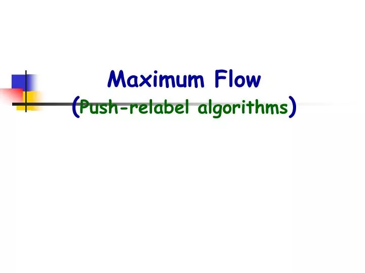 PPT - Maximum Flow ( Push-relabel algorithms ) PowerPoint Presentation - ID:4505714