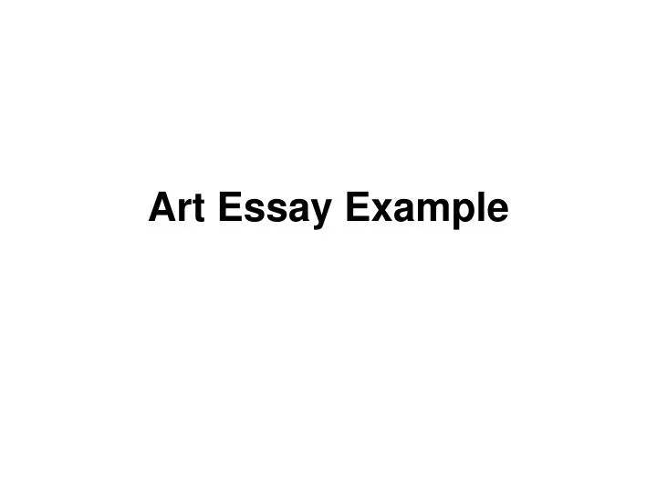 PPT - Art Essay Example PowerPoint Presentation, free download - ID:4506581