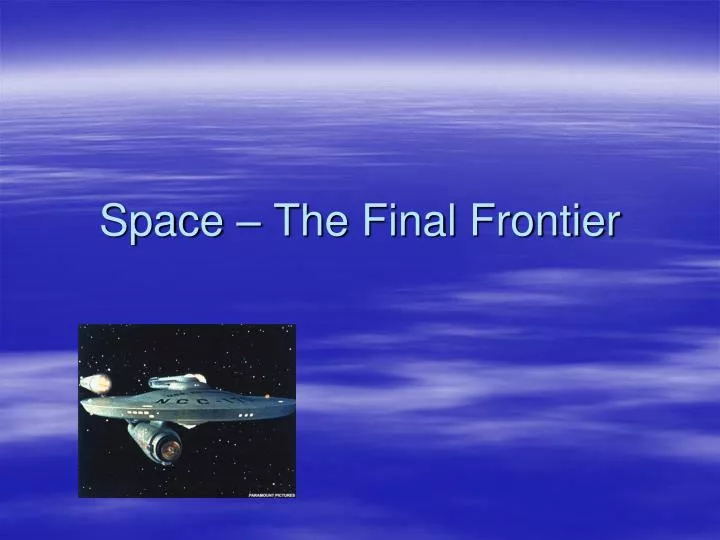 PPT - Space – The Final Frontier PowerPoint Presentation, free download - ID:4507452