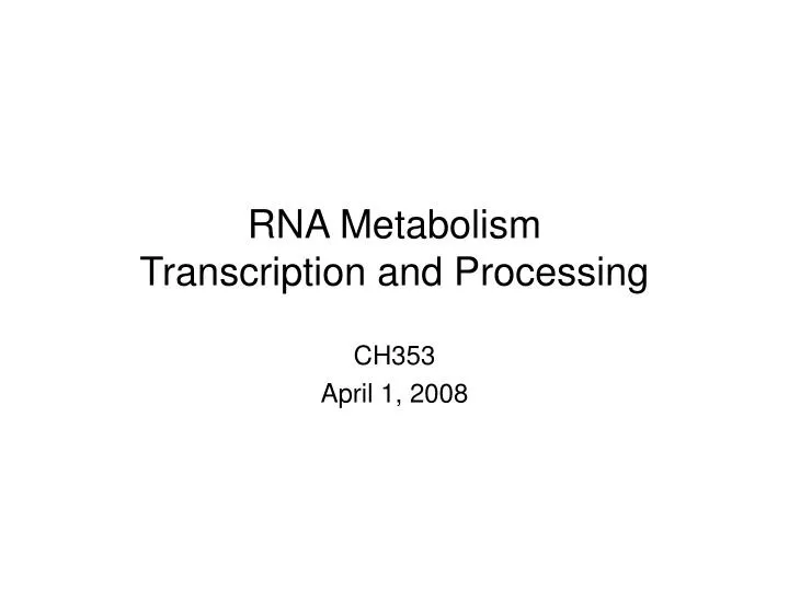 PPT - RNA Metabolism Transcription and Processing PowerPoint ...