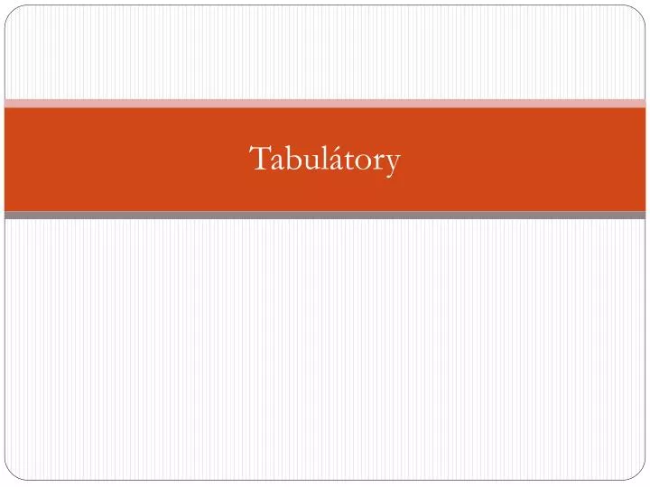 PPT - Tabulátory PowerPoint Presentation, free download - ID:4511684