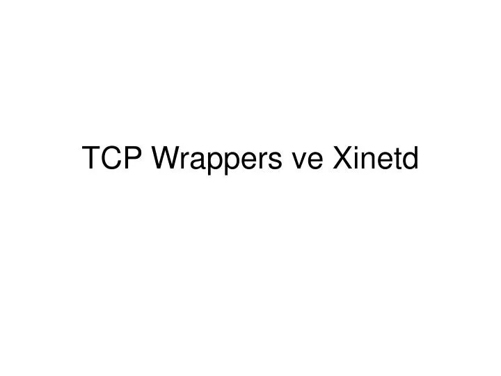 PPT - TCP Wrappers ve Xinetd PowerPoint Presentation, free download - ID:4515744
