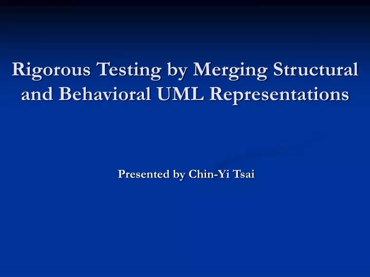 PPT - Rigorous Testing by Merging Structural and Behavioral UML ...