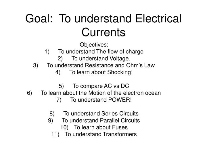 PPT - Goal: To understand Electrical Currents PowerPoint Presentation ...