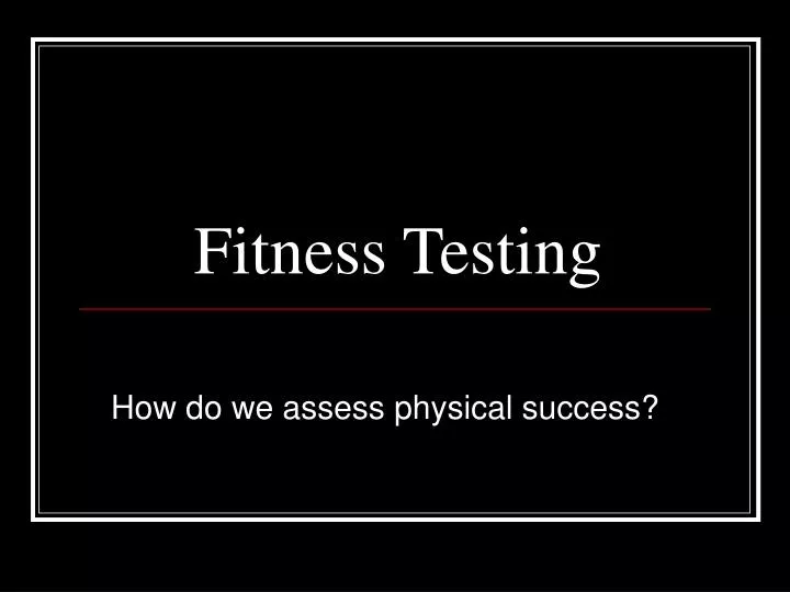 PPT - Fitness Testing PowerPoint Presentation, free download - ID:4521098