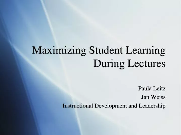 PPT - Maximizing Student Learning During Lectures PowerPoint ...