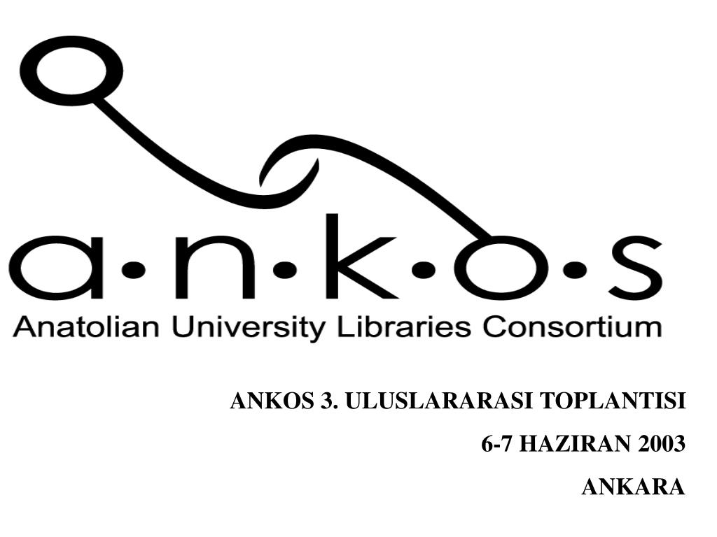 PPT - ANKOS 3. ULUSLARARASI TOPLANTISI 6-7 HAZIRAN 2003 ANKARA ...
