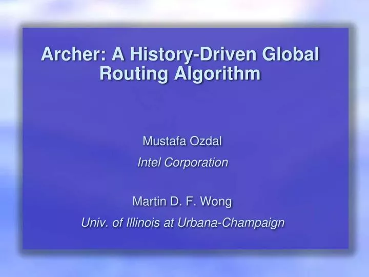 PPT - Archer: A History-Driven Global Routing Algorithm PowerPoint ...