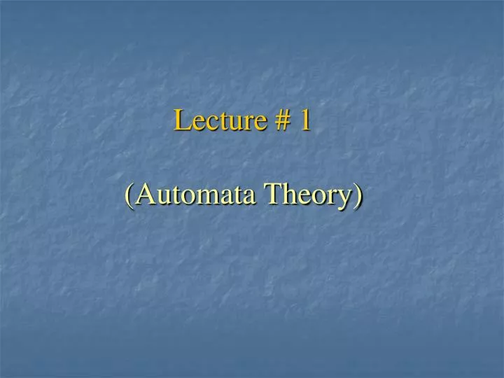 PPT - Lecture # 1 (Automata Theory) PowerPoint Presentation, free download - ID:4523406