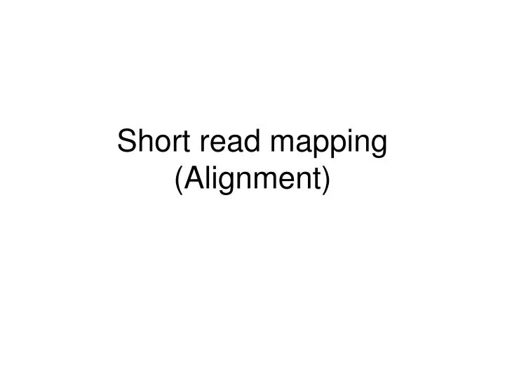 PPT - Short read mapping (Alignment) PowerPoint Presentation, free ...
