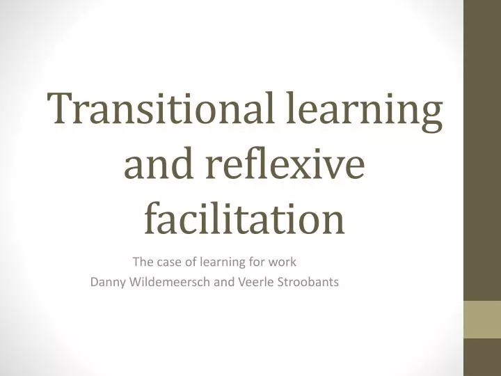 PPT - Transitional learning and reflexive facilitation PowerPoint Presentation - ID:4524728