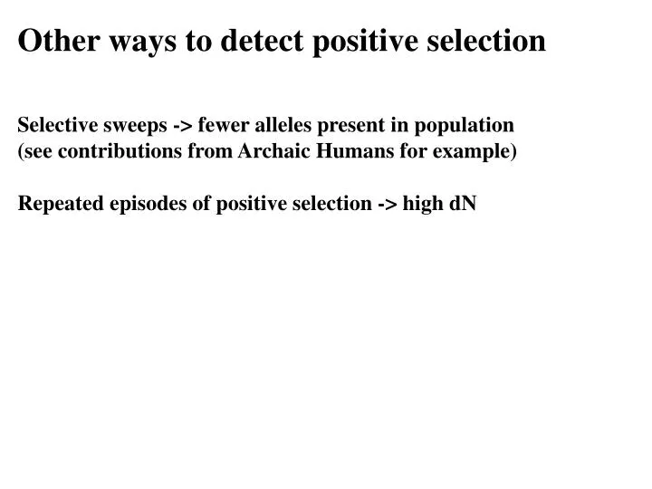 PPT - Other ways to detect positive selection Selective sweeps -> fewer ...