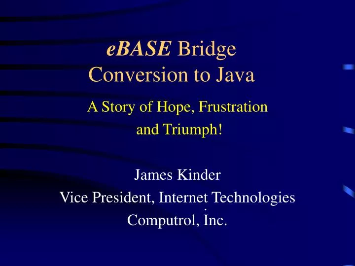 PPT - eBASE Bridge Conversion to Java PowerPoint Presentation, free ...