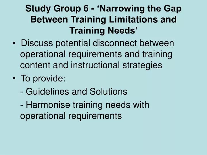 PPT - Study Group 6 - ‘Narrowing the Gap Between Training Limitations ...