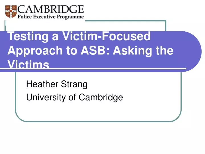 PPT - Testing a Victim-Focused Approach to ASB: Asking the Victims ...