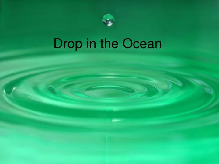 PPT - Drop in the Ocean PowerPoint Presentation, free download - ID:4527390