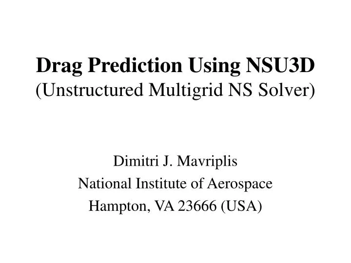PPT - Drag Prediction Using NSU3D (Unstructured Multigrid NS Solver ...