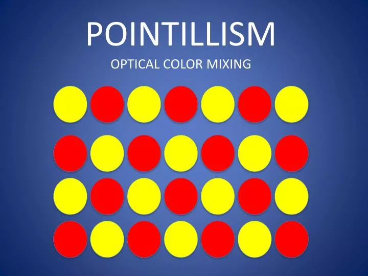 PPT - POINTILLISM OPTICAL COLOR MIXING PowerPoint Presentation, free ...