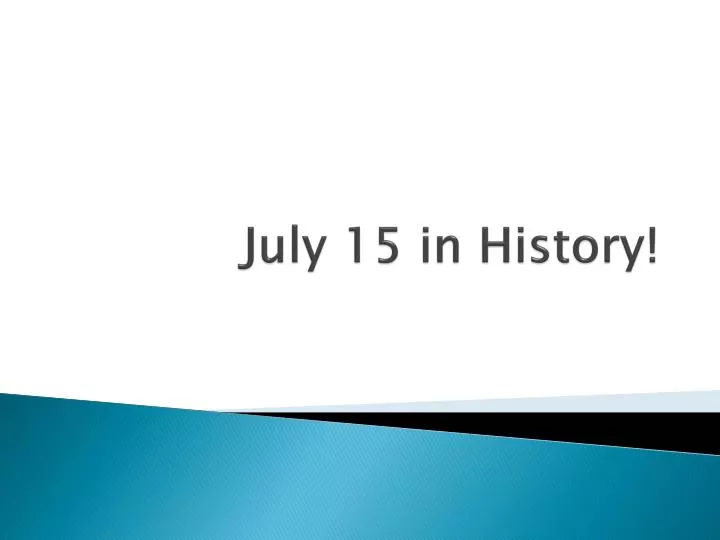 PPT July 15 In History PowerPoint Presentation Free Download ID ppt-july-15-in-history-powerpoint-presentation-free-download-id