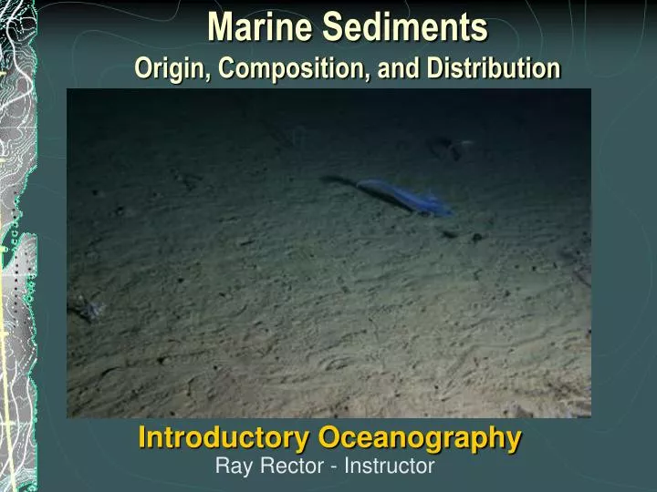 PPT - Marine Sediments Origin, Composition, and Distribution PowerPoint ...