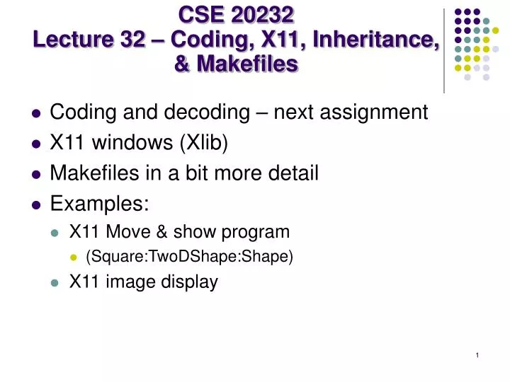PPT - CSE 20232 Lecture 32 – Coding, X11, Inheritance, & Makefiles PowerPoint Presentation - ID ...