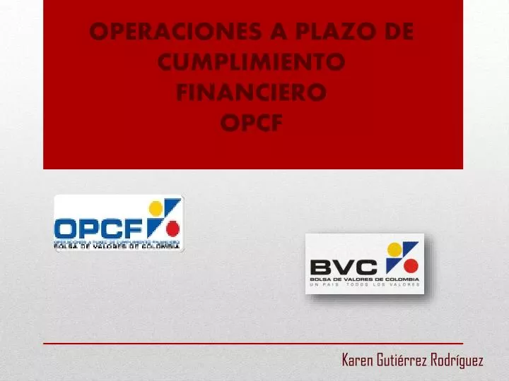 PPT - OPERACIONES A PLAZO DE CUMPLIMIENTO FINANCIERO OPCF PowerPoint ...